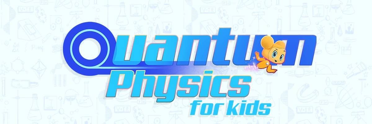 Quantum Physics for Kids Virtual Classes for Kids - Create & Learn